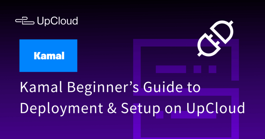 Kamal: A Beginner’s Guide To Deployment And Setup On UpCloud - UpCloud