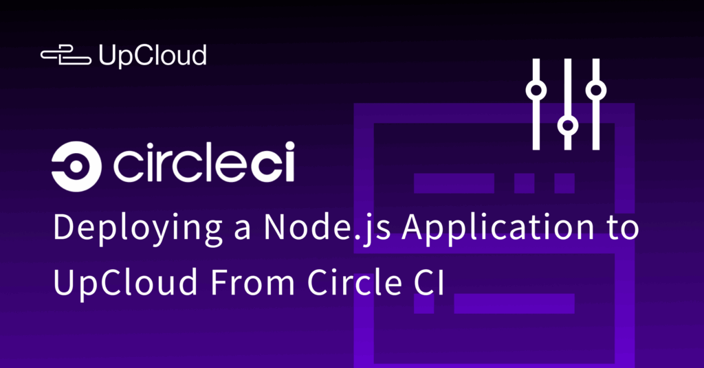 Deploying A Node.js Application To UpCloud From Circle CI - UpCloud