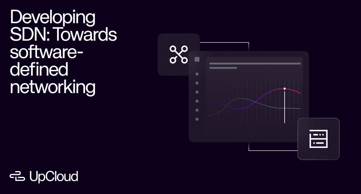 Developing SDN: Towards Software-defined Networking - UpCloud