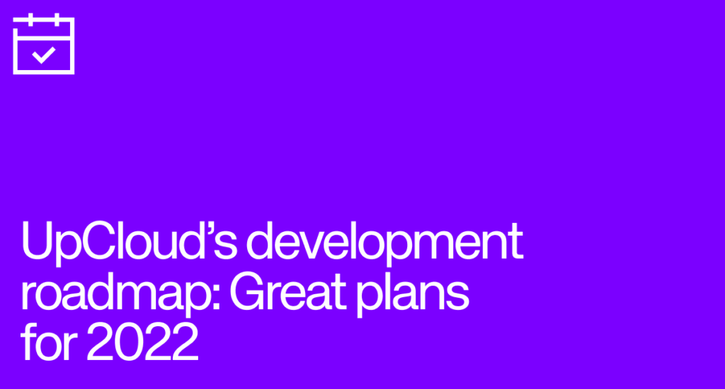 UpCloud’s Development Roadmap: Great Plans For 2022 - UpCloud
