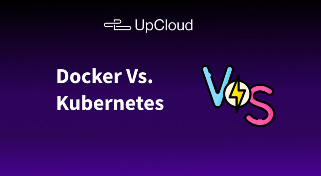 Docker Vs Kubernetes — Understanding The Core Differences In Modern Containerization Upcloud