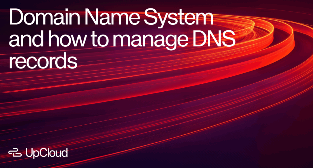 Domain Name System And How To Manage DNS Records - UpCloud