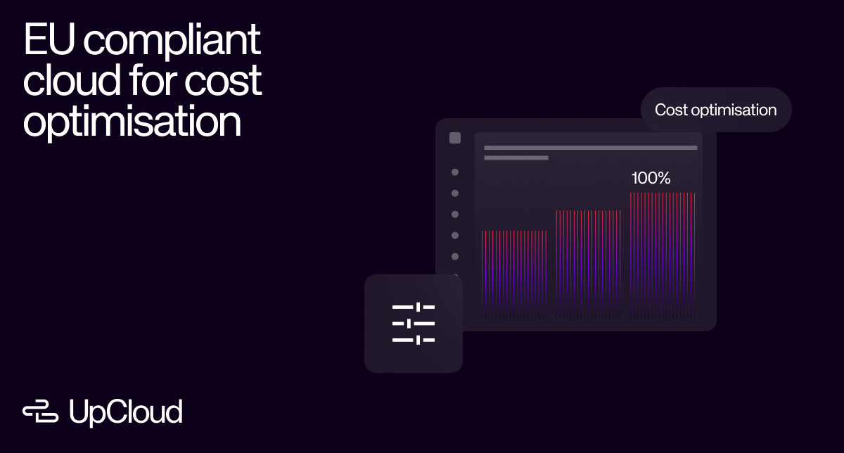 EU Compliant Cloud For Cost Optimisation - Revenue, Reputation And Resources. - UpCloud