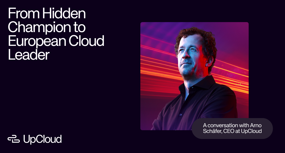 From Hidden Champion To European Cloud Leader: Insights From UpCloud’s ...