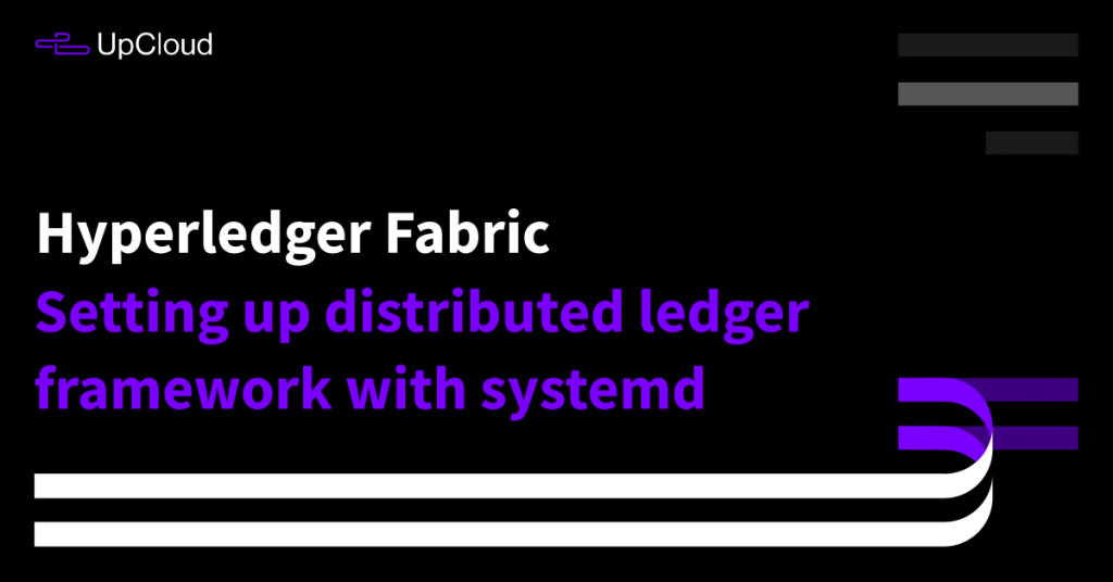 How To Set Up Hyperledger Fabric With Systemd - UpCloud