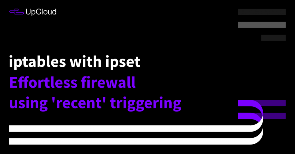 How To Setup Iptables Firewall Effortlessly Using Recent Triggering And Ipset Upcloud