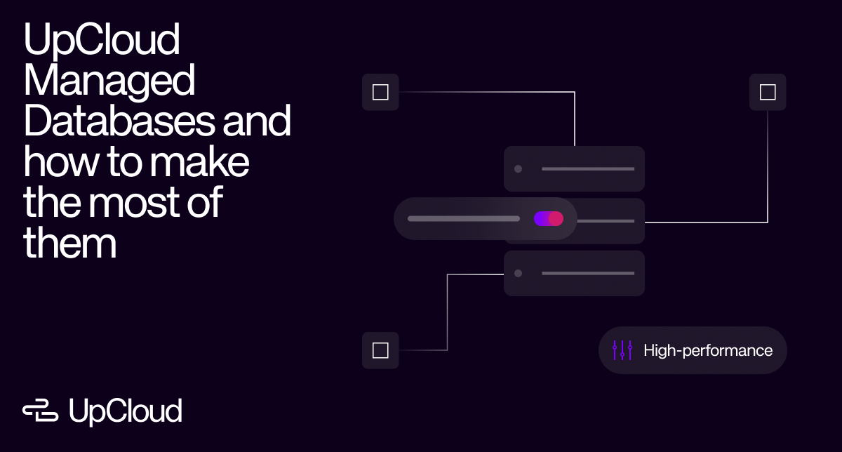 UpCloud Managed Databases And How To Make The Most Of Them - UpCloud