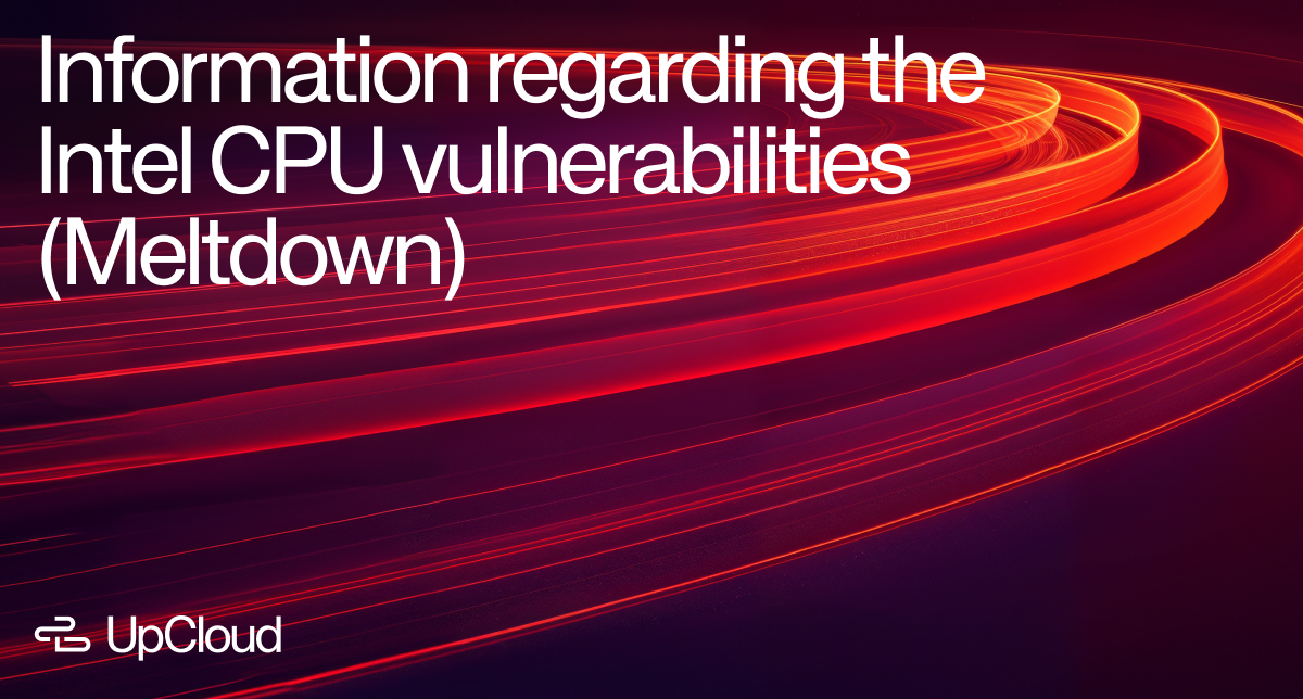 Information Regarding The Intel CPU Vulnerabilities (Meltdown) - UpCloud