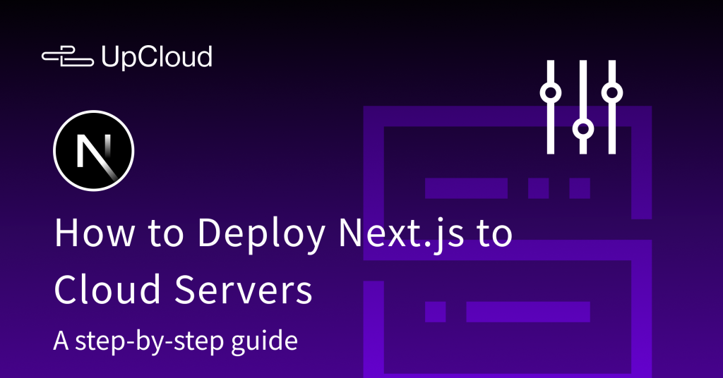 How To Deploy Next.js To Cloud Servers: A Step-by-Step Guide - UpCloud