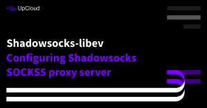 How To Install Shadowsocks-libev SOCKS5 Proxy Server - UpCloud