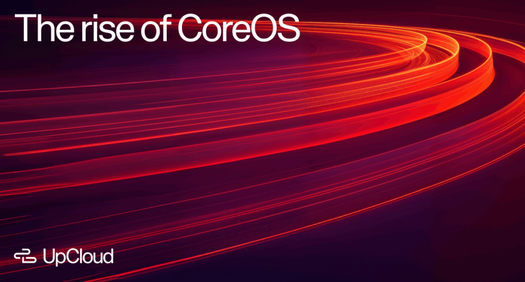 The Rise Of CoreOS - UpCloud