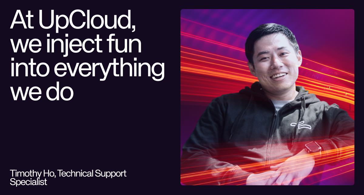 Timothy Ho: At UpCloud, We Inject Fun Into Everything We Do - UpCloud