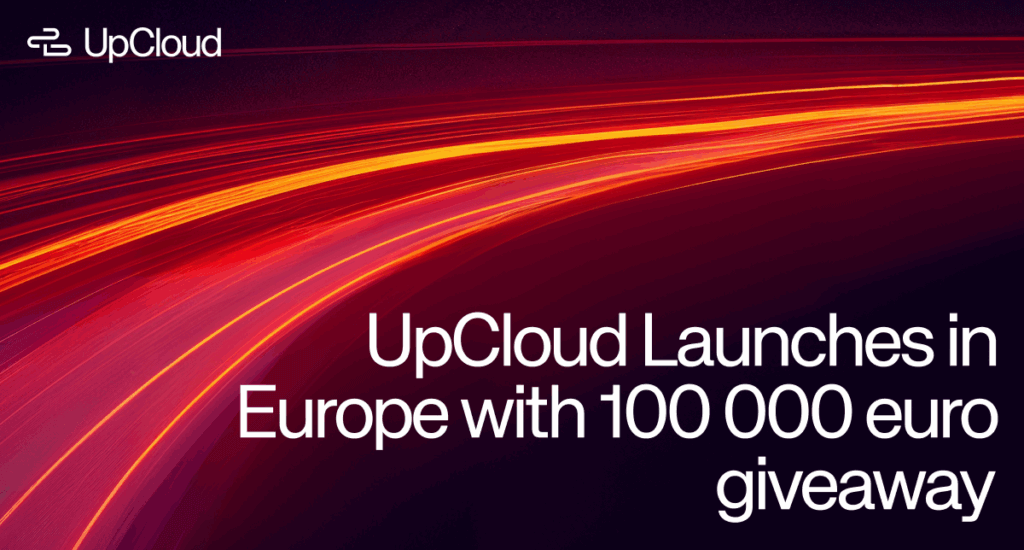UpCloud Launches In Europe With 100 000 Euro Giveaway - UpCloud