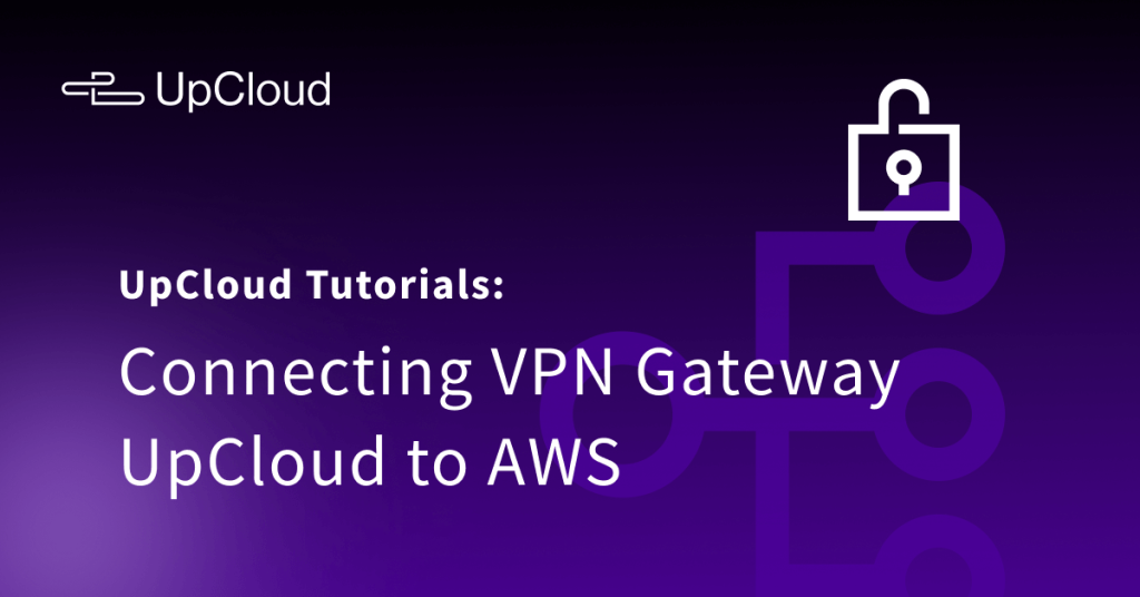How To Connect UpCloud To AWS Using VPN Gateway - UpCloud
